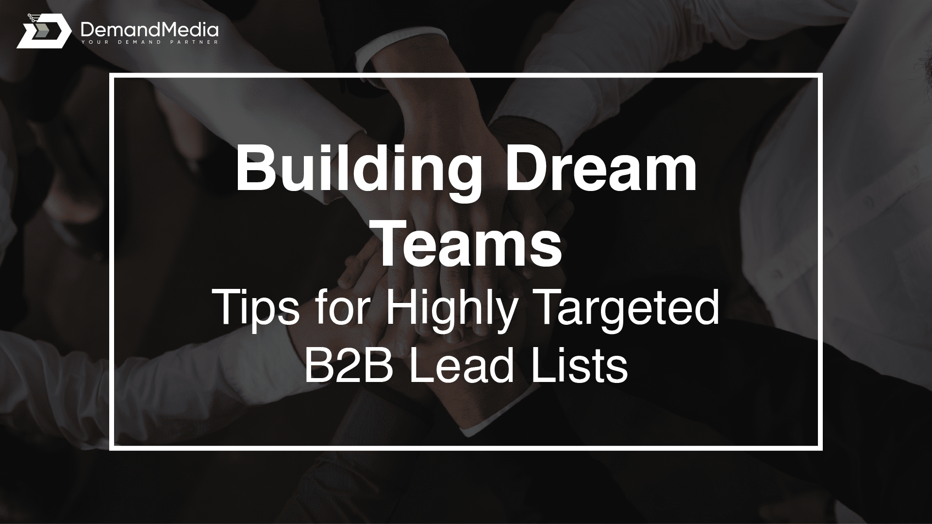 Building Dream Teams: Tips for Highly Targeted B2B Lead Lists - Demand ...