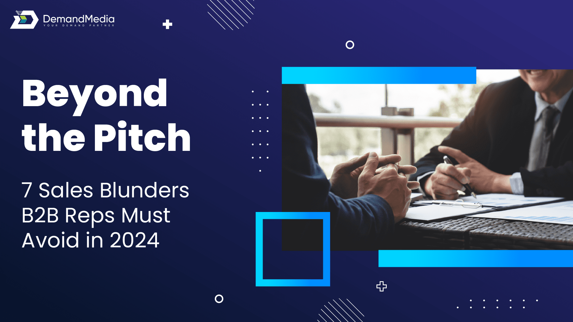 Beyond the Pitch: 7 Sales Blunders B2B Reps Must Avoid in 2024 - Demand Media BPM